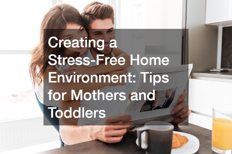 Creating a Stress-Free Home Environment: Tips for Mothers and Toddlers ...