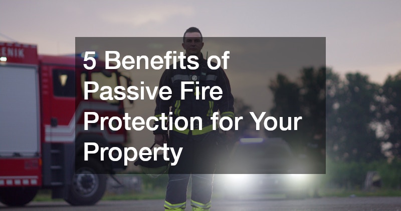 5 Benefits of Passive Fire Protection for Your Property - Good Family ...